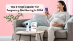 Top 5 At-Home Fetal Monitoring Devices For Mothers